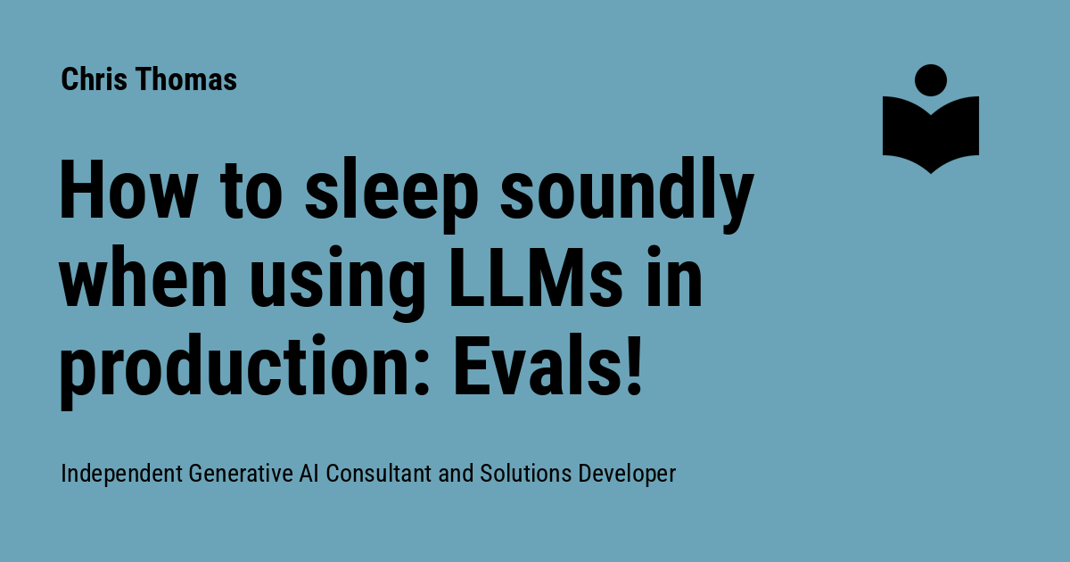 How to sleep soundly when using LLMs in production: Evals! - Chris Thomas