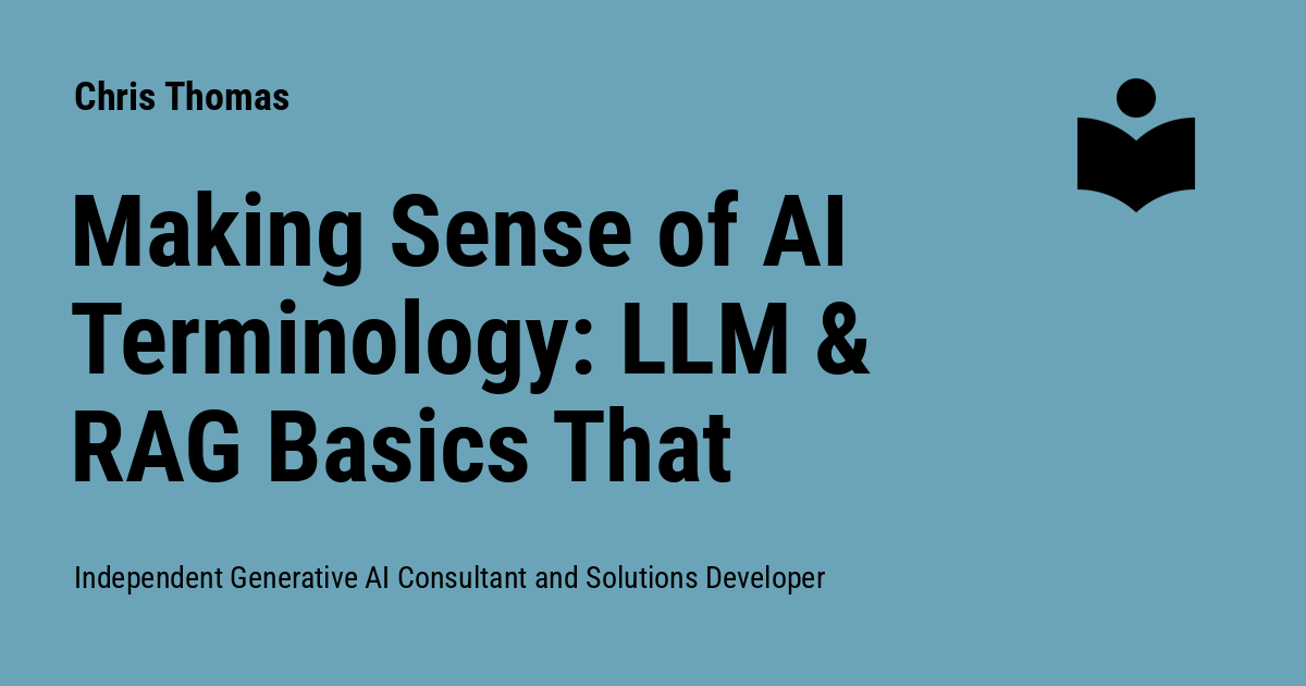 Making Sense of AI Terminology: LLM & RAG Basics That Matter - Chris Thomas