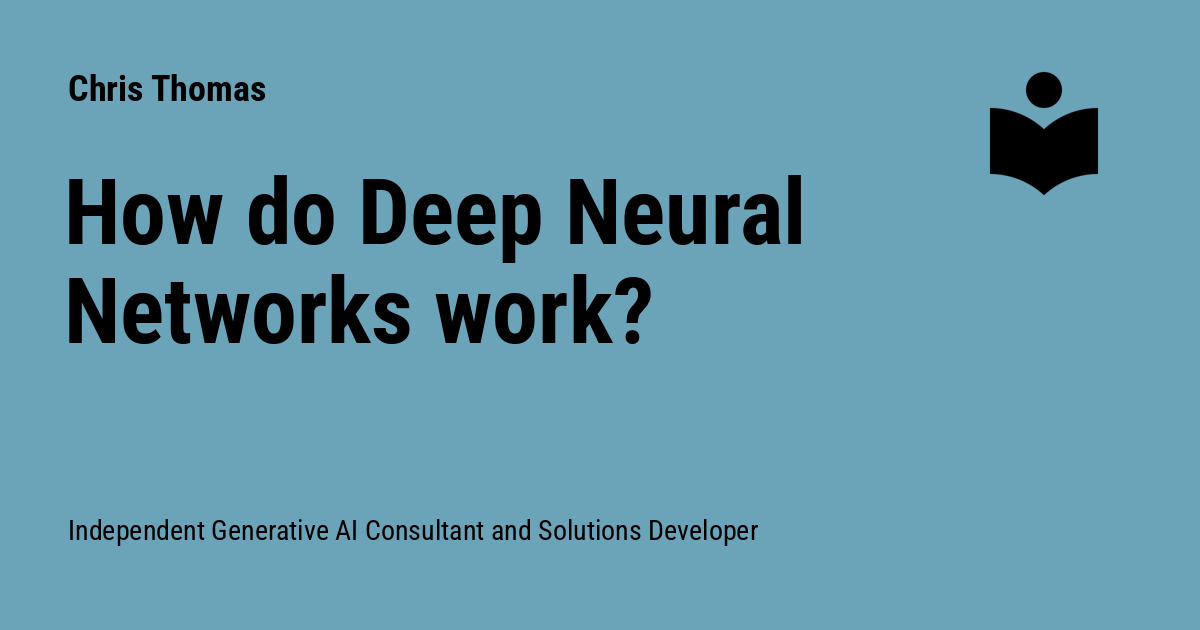 How do Deep Neural Networks work? - Chris Thomas