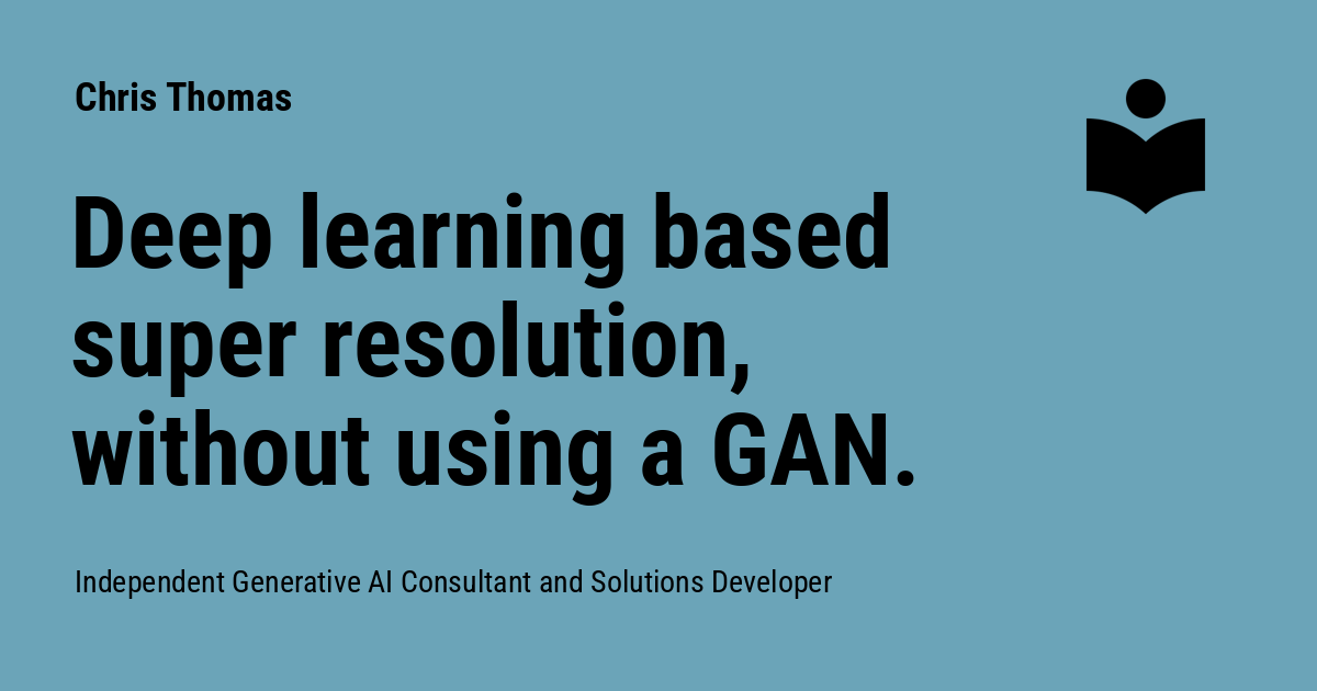 Deep learning based super resolution, without using a GAN. - Chris Thomas