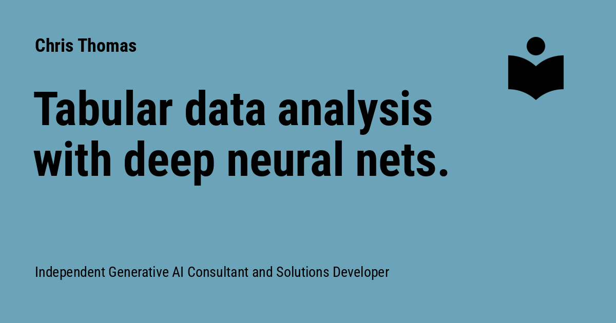 Tabular data analysis with deep neural nets. - Chris Thomas